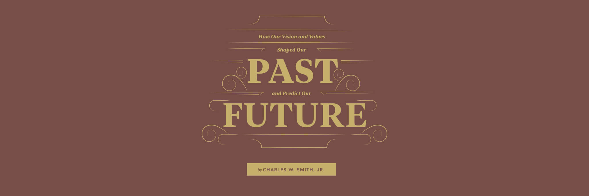 How Our Vision and Values Shaped Our Past and Predict Our Future ...